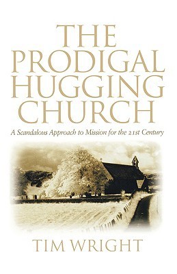 The Prodigal Hugging Church: A Scandalous Approach to Mission for the ...