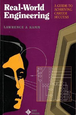 Real-World Engineering: A Guide to Achieving Career Success by Lawrence ...