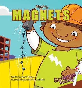 Mighty Magnets (Science Rocks!) by Nadia Higgins | Goodreads