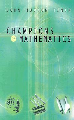 Champions of Mathematics by John Hudson Tiner | Goodreads