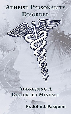 Atheist Personality Disorder: Addressing a Distorted Mindset by John J ...