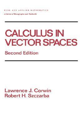 Calculus in Vector Spaces, Revised Expanded by Lawrence Corwin | Goodreads