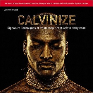 Calvinize: Signature Techniques of Photoshop Artist Calvin Hollywood by ...