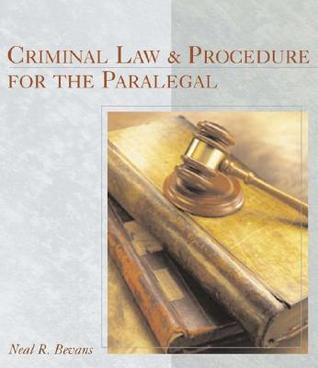 Criminal Law and Procedure for the Paralegal by Neal R. Bevans | Goodreads