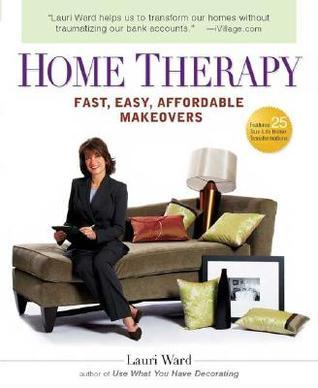 Home Therapy: Fast, Easy, Affordable Makeovers by Lauri Ward | Goodreads