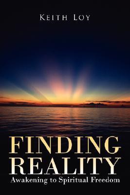 Finding Reality: Awakening to Spiritual Freedom by Keith Loy | Goodreads