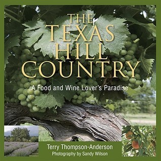The Texas Hill Country: A Food and Wine Lover's Paradise by Terry ...