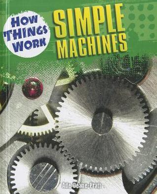 Simple Machines (How Things Work) by Ade Deane-Pratt | Goodreads