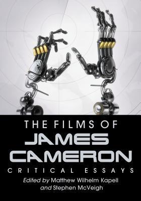 The Films of James Cameron: Critical Essays by Matthew Wilhelm Kapell ...