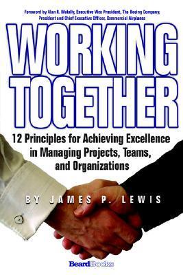 Working Together: 12 Principles for Achieving Excellence in Managing ...