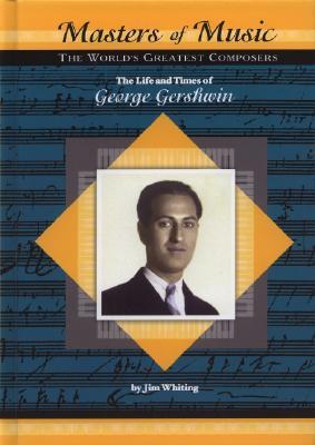 The Life and Times of George Gershwin by Jim Whiting | Goodreads