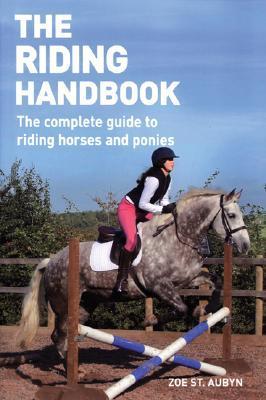 The Riding Handbook: The Complete Guide to Riding Horses and Ponies by ...