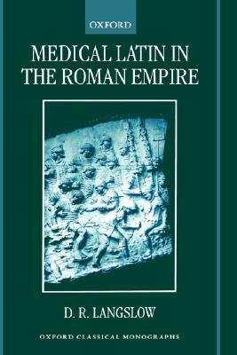 Medical Latin in the Roman Empire by D.R. Langslow | Goodreads