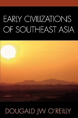 Early Civilizations of Southeast Asia by Dougald J.W. O'Reilly | Goodreads