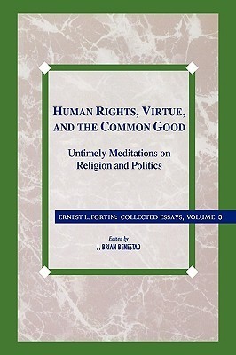 Human Rights, Virtue and the Common Good by Ernest L. Fortin | Goodreads