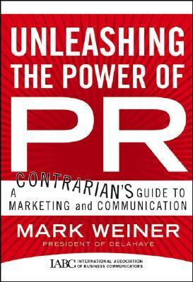 Unleashing the Power of PR: A Contrarian's Guide to Marketing and ...