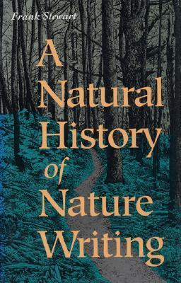 A Natural History of Nature Writing by Frank Stewart | Goodreads