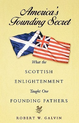 America's Founding Secret: What the Scottish Enlightenment Taught Our ...
