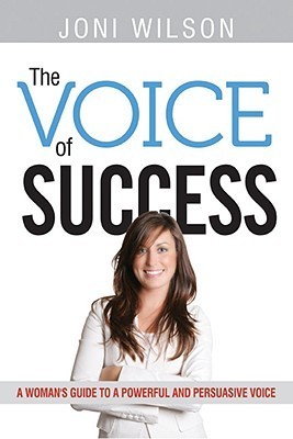 The Voice of Success: A Woman's Guide to a Powerful and Persuasive ...