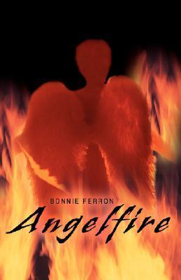 Angelfire: A teen novel by Bonnie Ferron | Goodreads