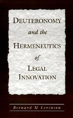 Deuteronomy and the Hermeneutics of Legal Innovation by Bernard M ...