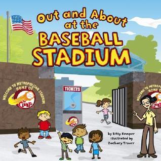 Out And About at the Baseball Stadium (Field Trips) by Bitsy Kemper ...
