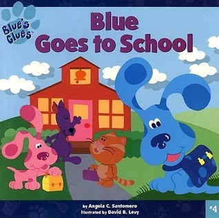 Blue Goes to School (Blue's Clues) by Angela C. Santomero | Goodreads