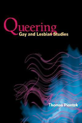 Queering Gay and Lesbian Studies by Thomas Piontek | Goodreads