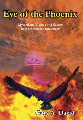 Eye of the Phoenix: Mysterious Visions and Secrets in the American ...