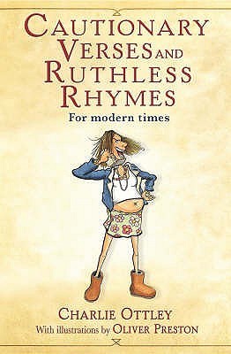 Cautionary Verses and Ruthless Rhymes by Charlie Ottley | Goodreads