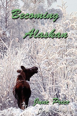 Becoming Alaskan by June Price | Goodreads