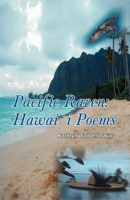Pacific Raven: Hawai`i Poems by Kathryn Waddell Takara | Goodreads