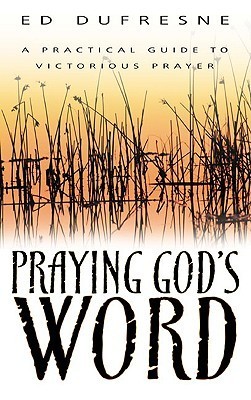 Praying Gods Word by DUFRESNE ED | Goodreads