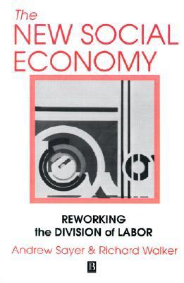 The New Social Economy: Reworking the Division of Labor by Andrew Sayer | Goodreads