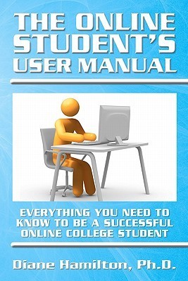 The Online Student's User Manual: Everything You Need To Know To Be A ...