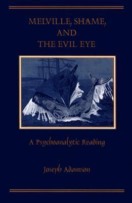 Melville, Shame, and the Evil Eye: A Psychoanalytic Reading by Joseph ...