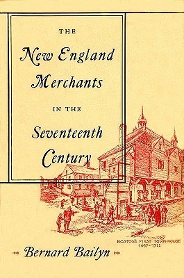 The New England Merchants in the Seventeenth Century by Bernard Bailyn ...