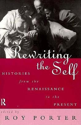 Rewriting the Self by Roy Porter | Goodreads