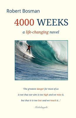 4000 Weeks: a life-changing novel by Robert Bosman | Goodreads
