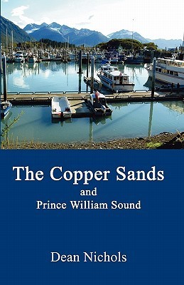 The Copper Sands and Prince William Sound by Dean Nichols | Goodreads