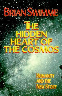 The Hidden Heart of the Cosmos: Humanity and the New Story by Brian ...