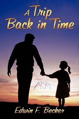 A Trip Back in Time by Edwin F. Becker | Goodreads