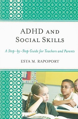 Adhd and Social Skills: A Step-by-Step Guide for Teachers and Parents ...