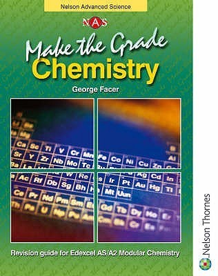 Make the Grade : As and A2 Chemistry by george-facer | Goodreads