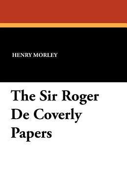 The Sir Roger De Coverly Papers by Henry Morley | Goodreads