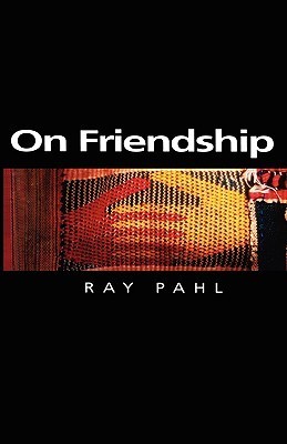 On Friendship by Ray Pahl | Goodreads