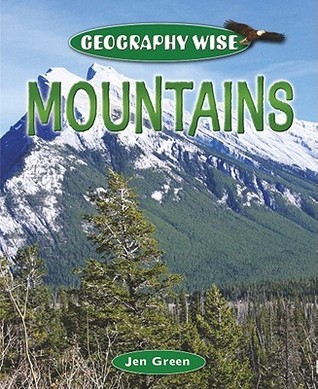 Mountains (Geography Wise) by Jen Green | Goodreads