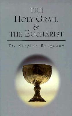 Holy Grail and the Eucharist by Sergius Bulgakov | Goodreads