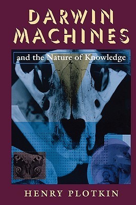Darwin Machines and the Nature of Knowledge by Henry Plotkin | Goodreads