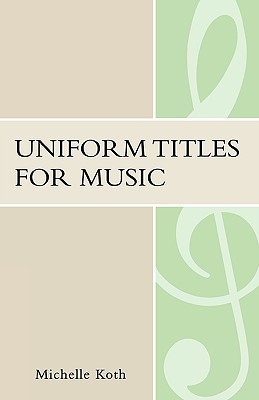 Uniform Titles for Music (Music Library Association Technical Reports ...